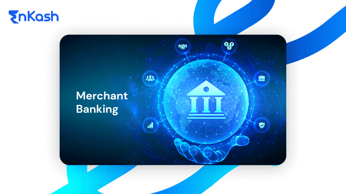 A Complete Guide to Merchant Banking Services. | EnKash