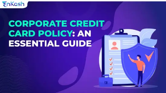 Corporate Credit Card Policy: An Essential Guide | EnKash