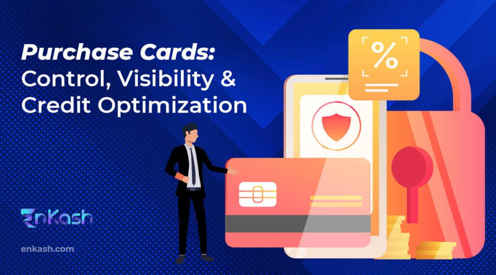 Purchase Cards: Control, Visibility & Credit Optimization - EnKash