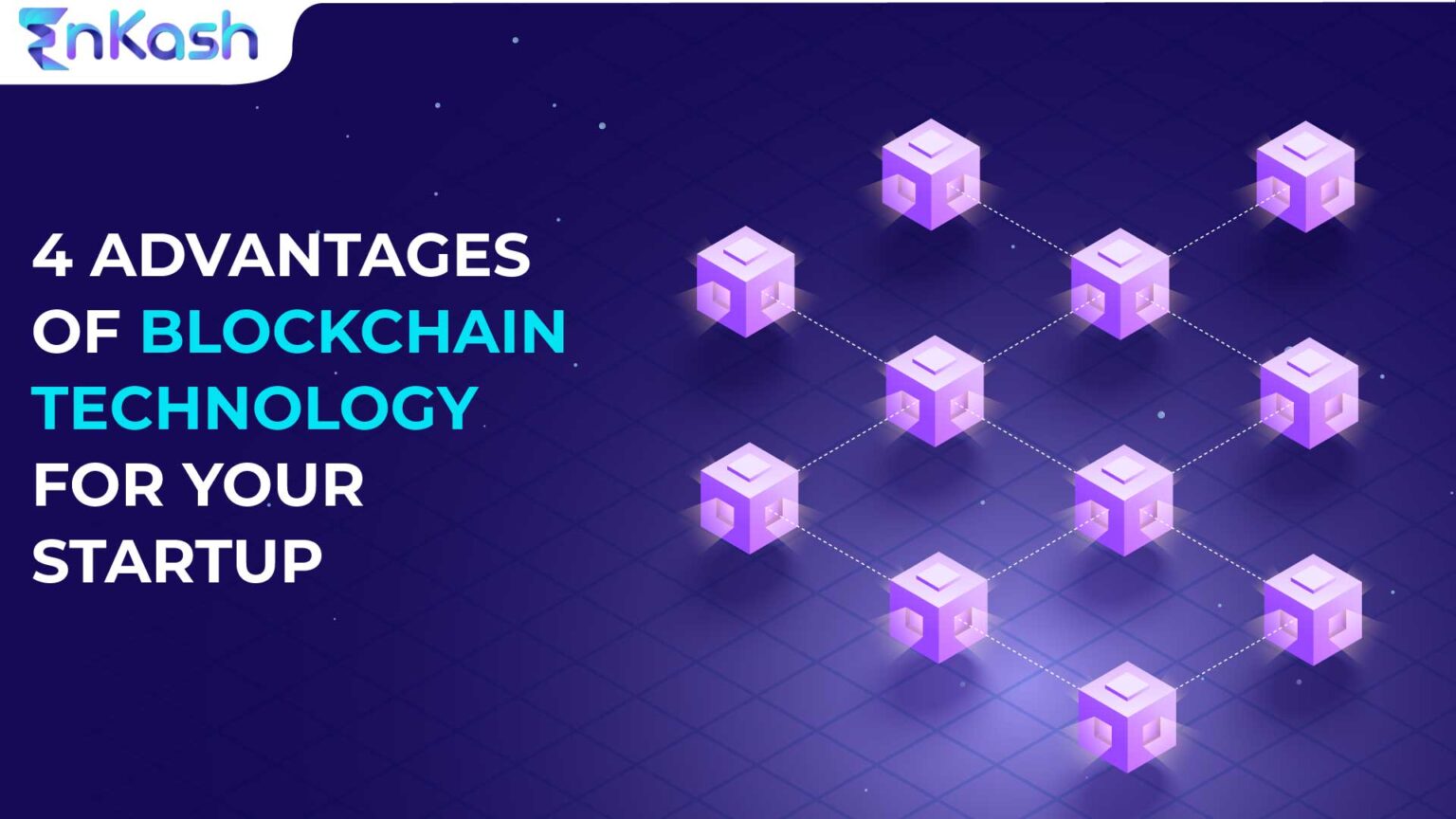 4 Advantages of Blockchain Technology for Your Startup | EnKash