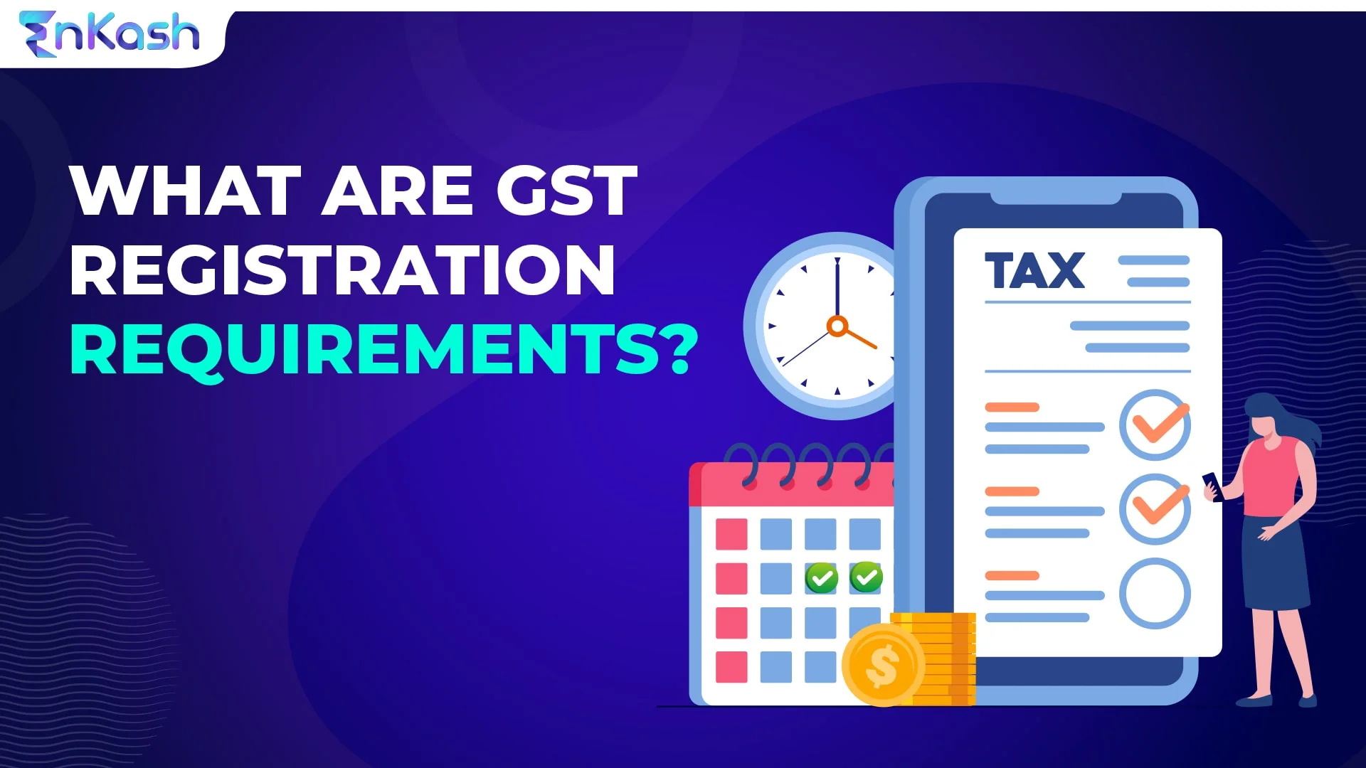 What are GST Registration Requirements? | EnKash