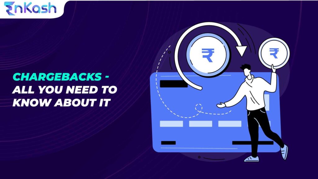 Chargebacks - All You Need to Know About It | EnKash