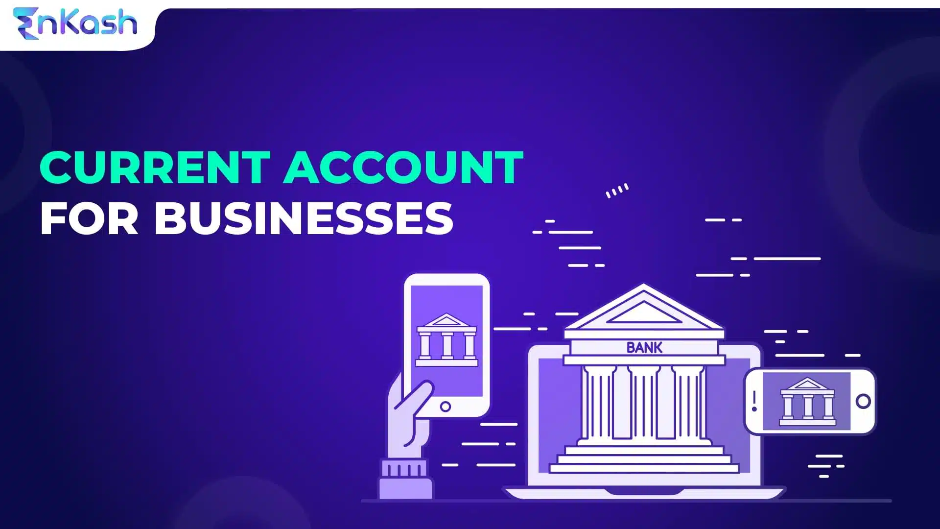 Benefits of Current Account for Businesses | EnKash