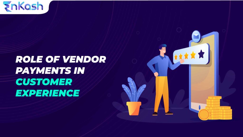 The Role of Vendor Payments in Customer Experience | EnKash