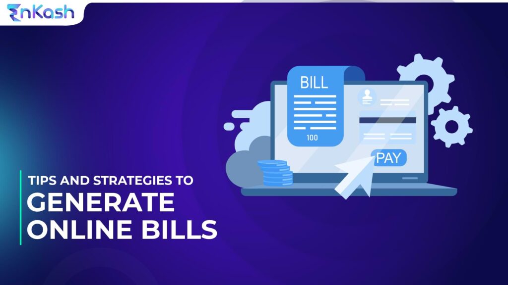 Tips and Strategies to Generate Online Bills | EnKash