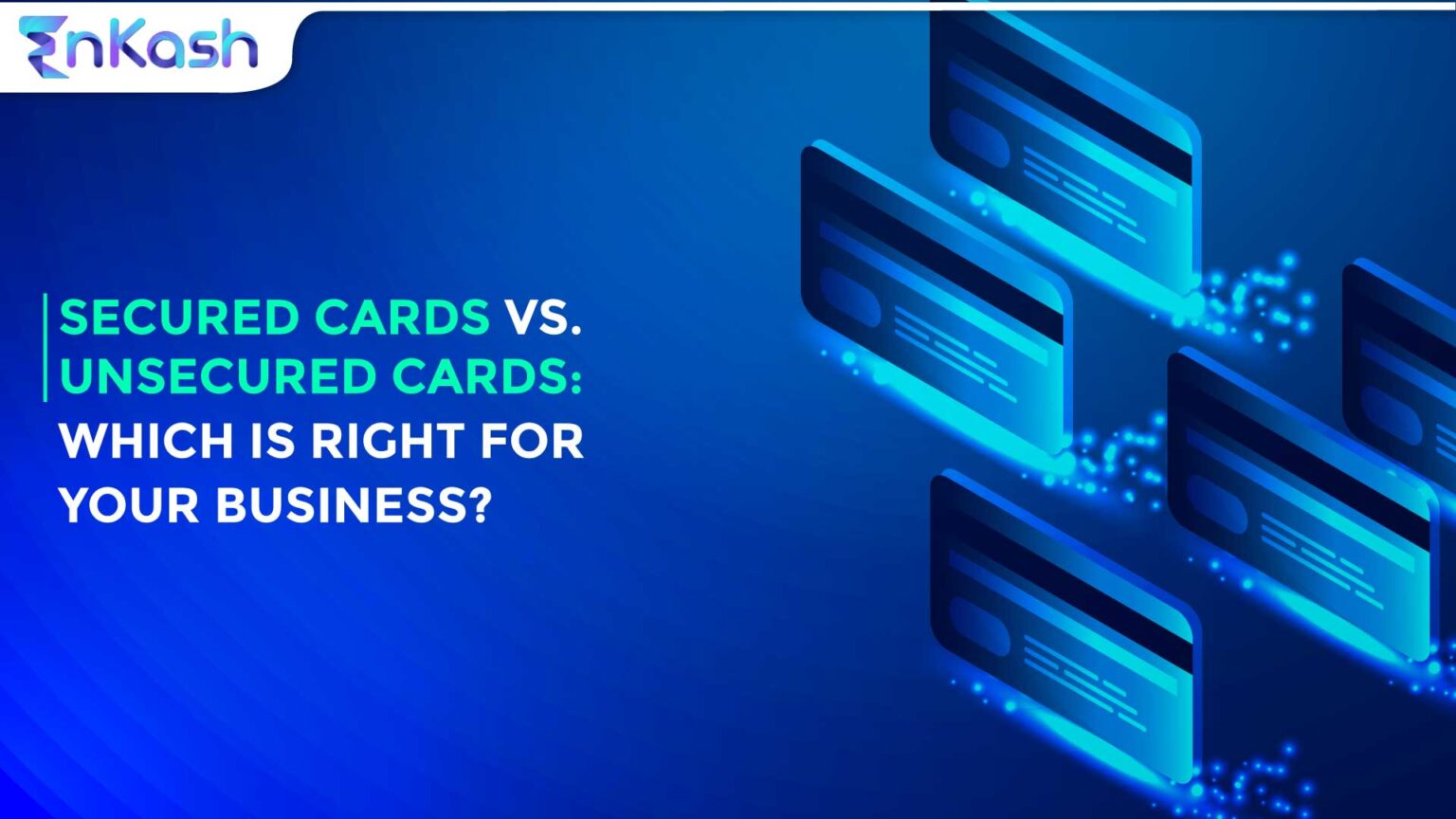 Secured vs. Unsecured Cards for Business: A Practical Guide